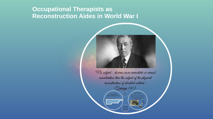 Occupational Therapy Reconstruction Aides in World War 1 by on Prezi