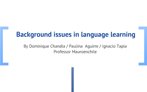 Background issues in language learning by Pablo Contreras on Prezi