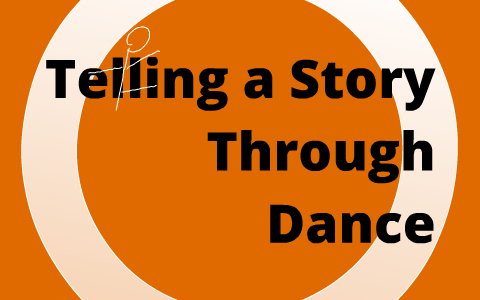 Telling A Story Through Dance by Johnny Weaver on Prezi