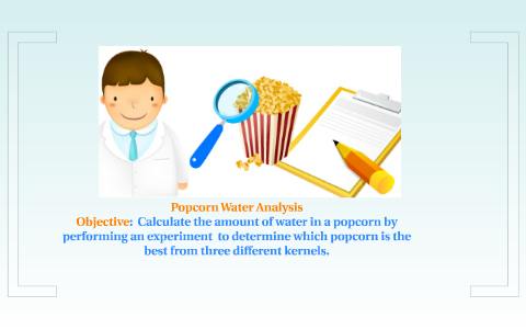 Popcorn Water Analysis by Yaremi Ontiveros on Prezi