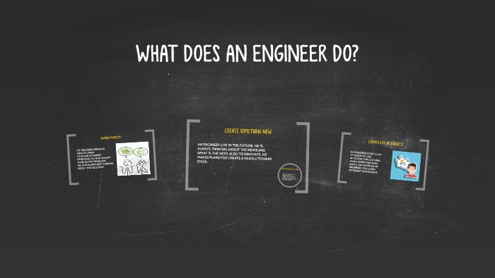 WHAT DOES AN ENGINEER DO? by on Prezi