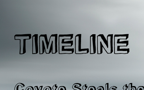 Timeline (Coyote Steals the Sun and Moon) by Kieran Pilling on Prezi