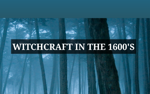 WITCHCRAFT IN THE 1600'S by Pavan Dhesi on Prezi