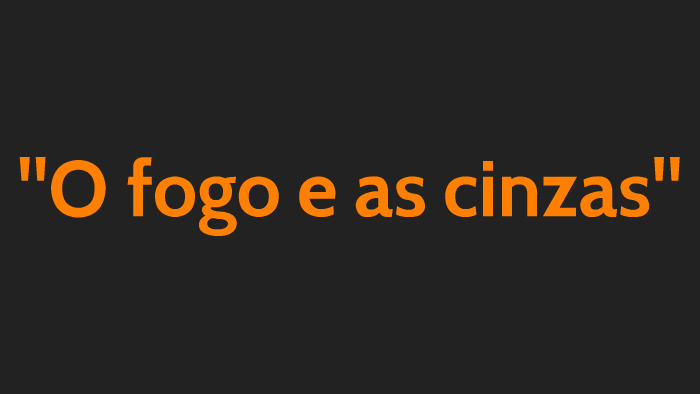 O Fogo E As Cinzas By Beatriz Maria On Prezi