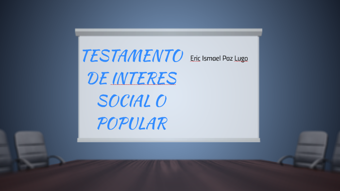 TESTAMENTO DE INTERES SOCIAL O POPULAR by eric paz on Prezi