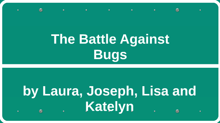 The Battle Against Bugs by Laura Bergin on Prezi