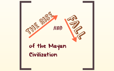The Rise and Fall of the Mayan Civilization by Jean Farrell on Prezi
