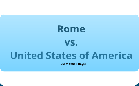 Rome vs. USA by Mitchell Boyle on Prezi