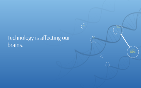 How is technology affecting our brains? by Zachary Hill on Prezi