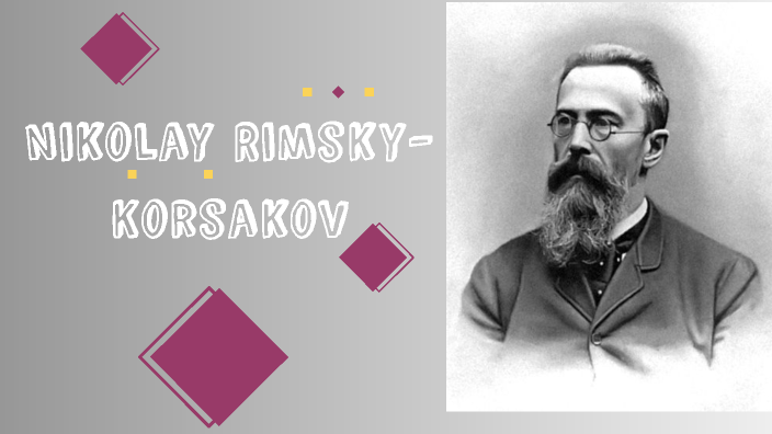 Nikolay Rimsky-Korsakov by Erica Wilkins on Prezi
