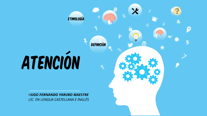 ¿Qué es la atención? by hugo fernando yaruro maestre on Prezi