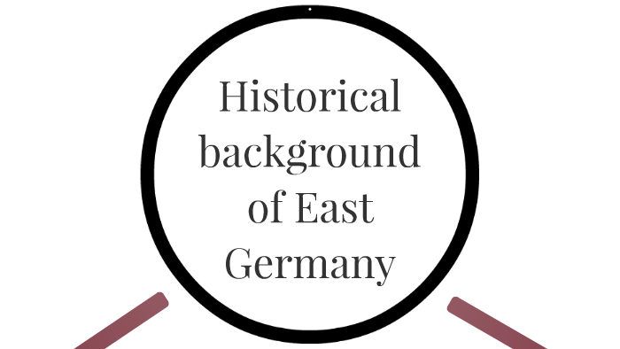 Historical background of East Germany by Mark Pill on Prezi