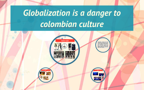 Globalization is a danger to colombian culture by Karen Eliana Cely ...