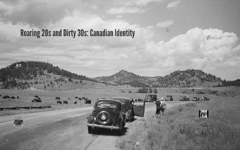 Roaring 20s and Dirty 30s: Canadian Identity by savana lowes on Prezi