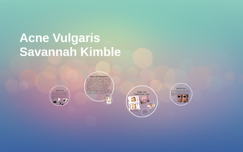 Acne Vulgaris by Savannah Kimble on Prezi
