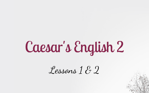 Caesar's English 2, Lessons 1 & 2 by Sierra Benton on Prezi