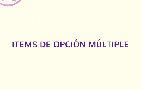 ITEMS DE OPCIÓN MÚLTIPLE by Tania Laspina on Prezi