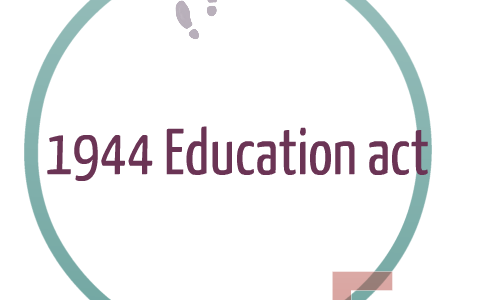 Summative Assessment- 1944 Education Act by Jess Geater on Prezi