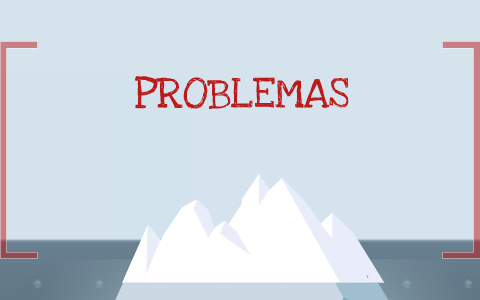 ICEBERG - PROBLEMAS by LUIS GUTIÉRREZ JAIMES on Prezi