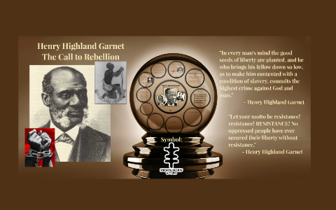 Henry Highland Garnet: The Call to Rebellion by Taylor Donald on Prezi