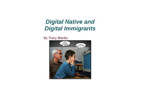 Digital Native and Digital Immigrants by Tracy Blanks on Prezi