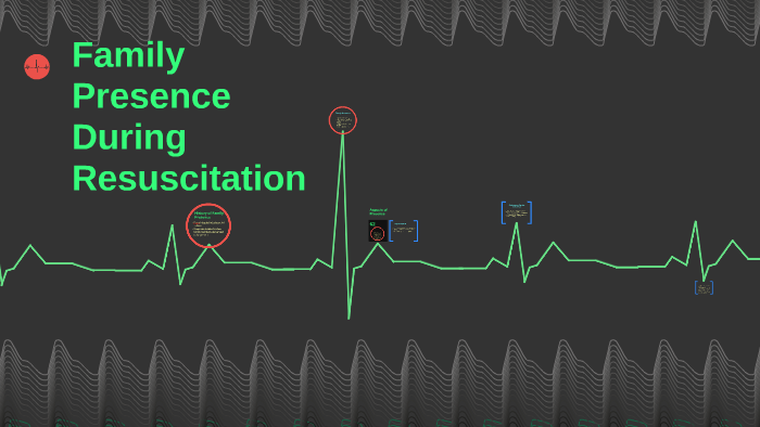 Family Presence During Resuscitation by Stacy Wheeler on Prezi