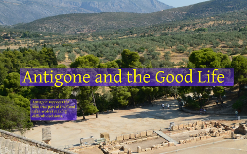 Antigone and the Good Life by Allison Kane on Prezi