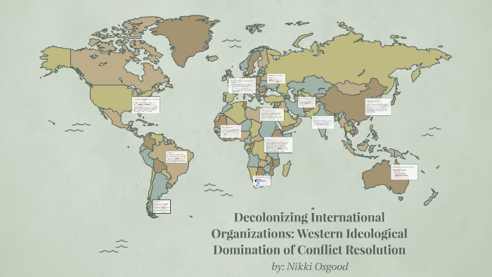 Decolonizing International Conflict Resolution by Nikki Osgood on Prezi