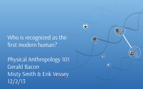 Who is recognized as the first modern human? by Erik Vessey on Prezi