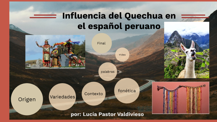 Influencia del Quechua en el español peruano by Lucia Valdivieso on Prezi