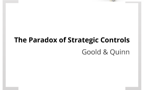 The Paradox of Strategic Controls by James Gilbert-Milne on Prezi
