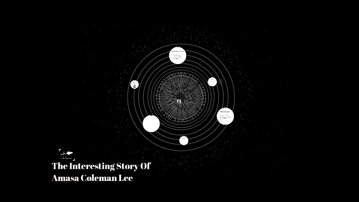 The Interesting Story Of Amasa Coleman Lee by Sam Steinman on Prezi