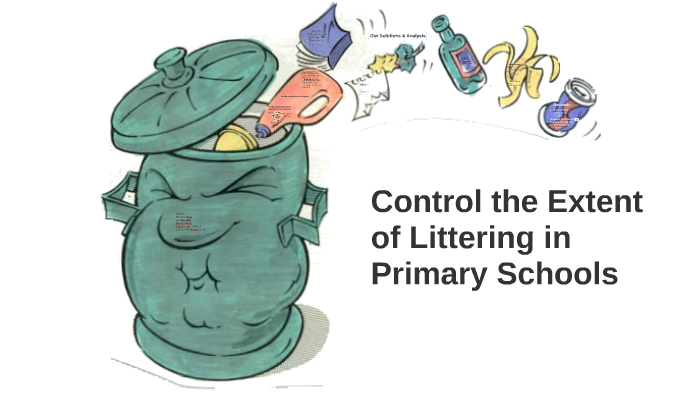 Control the Extent of Littering in Primary Schools by rt jw on Prezi