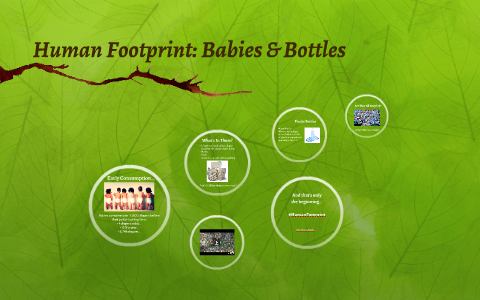 Human Footprint: Bottles & Babies by Quintana Neely on Prezi