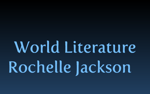 World Literature Standards by rochelle jackson on Prezi