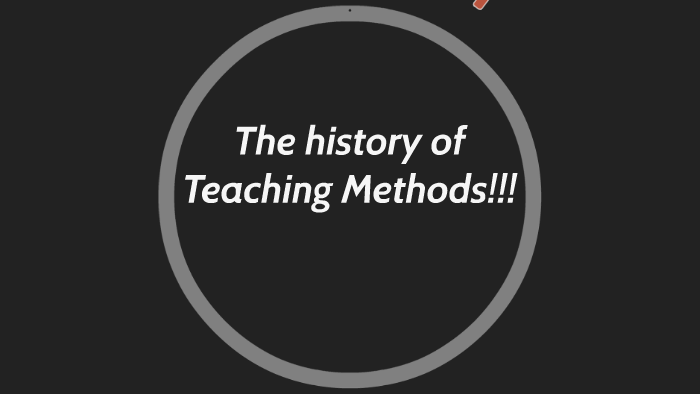 The history of Teaching Methods!!! by carlos zych on Prezi
