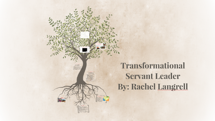 Transformational Servant Leader by Rachel Langrell on Prezi