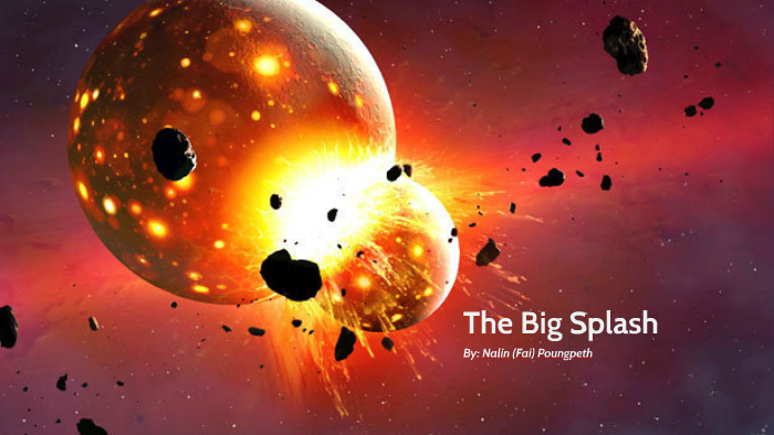 The Big Splash Theory by ............. .................. on Prezi