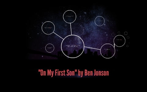 "On My First Son" by Ben Jonson by luke uebelein on Prezi