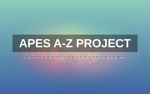 APES A-Z PROJECT by naomi villagran on Prezi