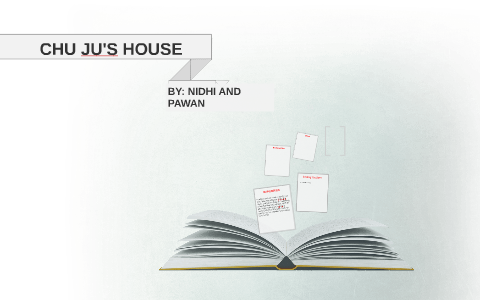 CHU JU'S HOUSE by nidhi patel on Prezi