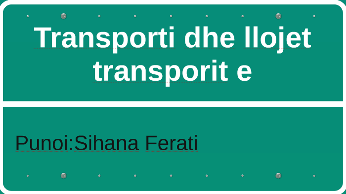Transporti dhe llojet transporit e by Flora Ferati on Prezi