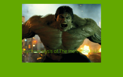 Psychological Analysis of The Incredible Hulk by Rizwan Mahmood on Prezi