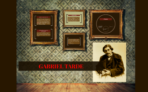 GABRIEL TARDE by Edgardo Cervantes on Prezi