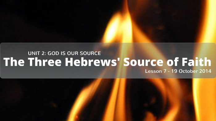 The Three Hebrews' Source of Faith by Owen Christopher Hinds on Prezi