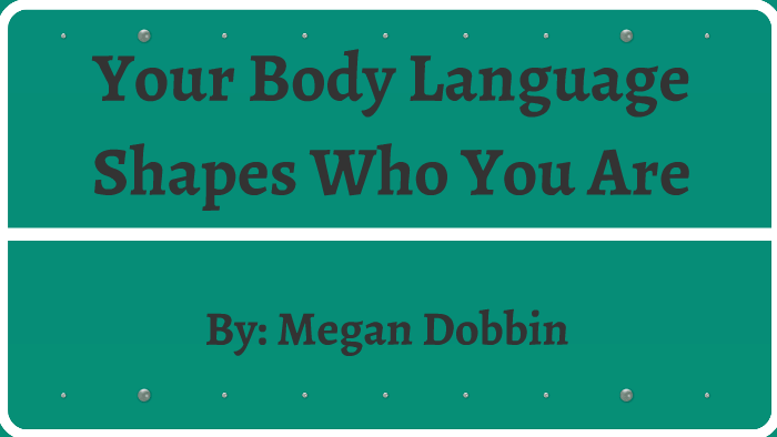 Your Body language shapes who you are by Megan dobbin on Prezi