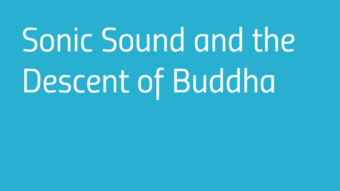 Sonic Sound and the Descent of Buddha by Relevant Insights on Prezi