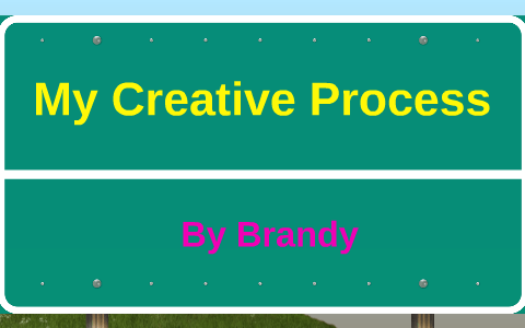 My creative process by Brandy Nicholson on Prezi