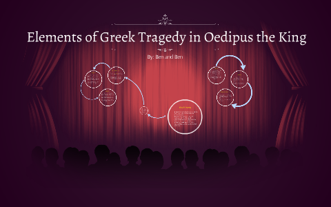 Elements of Greek Tragedy in Oedipus the King by Ben Lee on Prezi