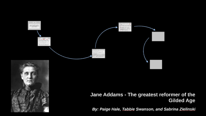 Jane Addams - The greatest reformer of the Gilded Age by Sabrina ...